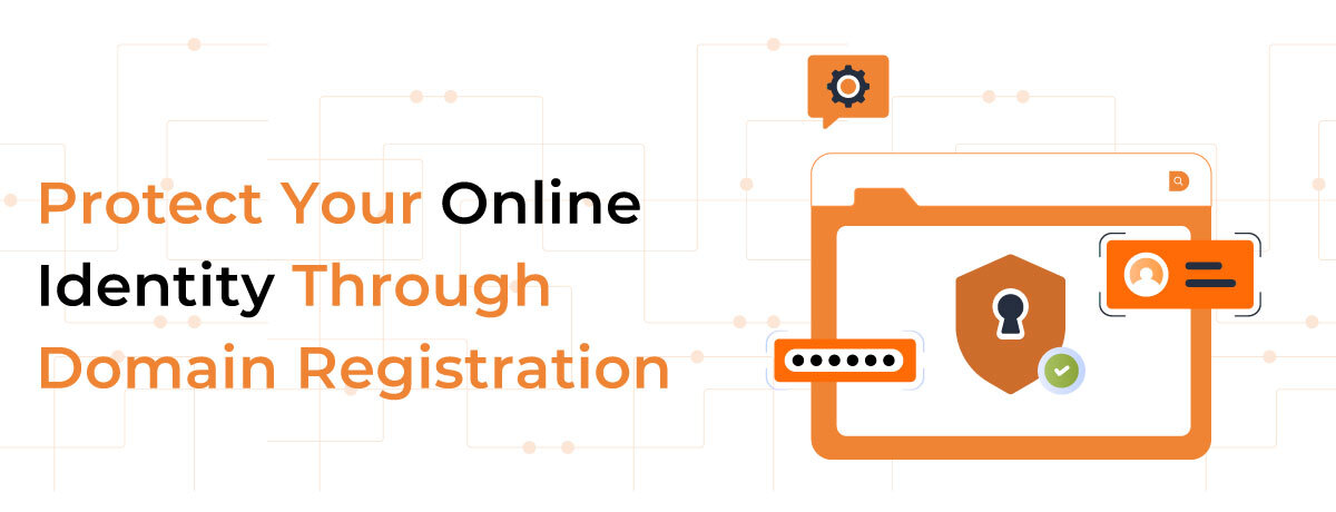 Protect Your Online Identity Through Domain Registration Protect Your Online Identity Through Domain Registration